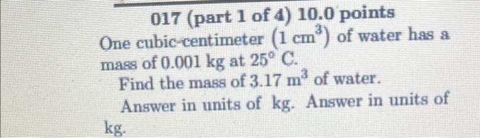 Solved 017 (part 1 of 4 ) 10.0 points One cubic-centimeter | Chegg.com
