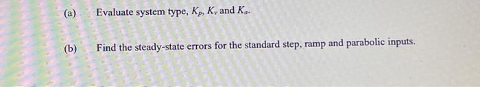 Solved (a) Evaluate system type, Kp,Kv and Ka. (b) Find the | Chegg.com