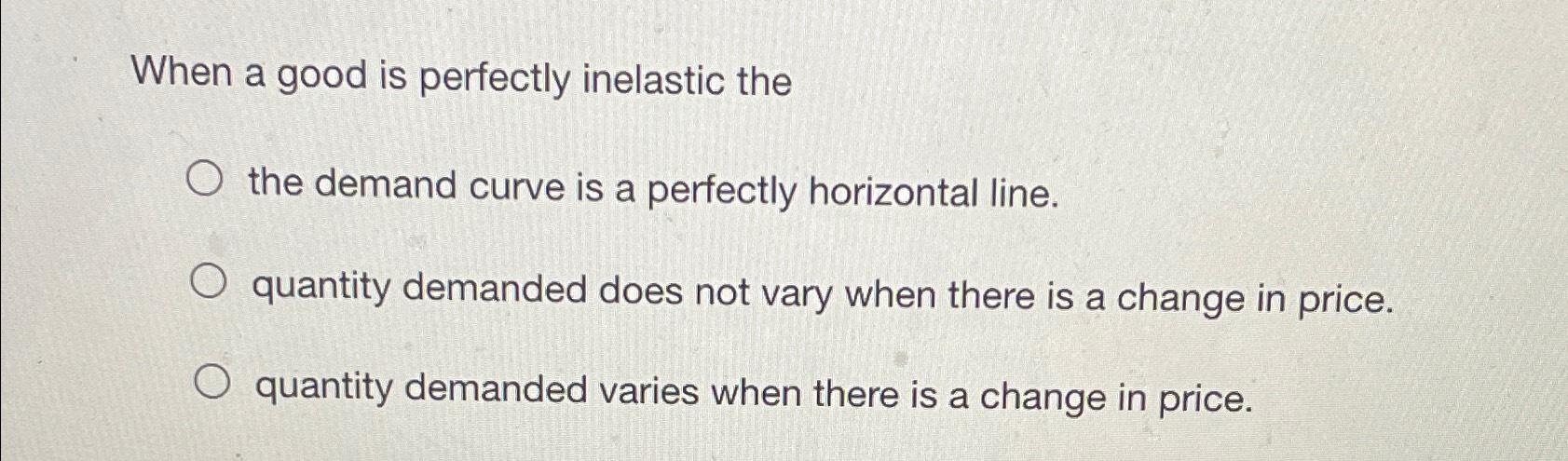 Solved When a good is perfectly inelastic thethe demand | Chegg.com