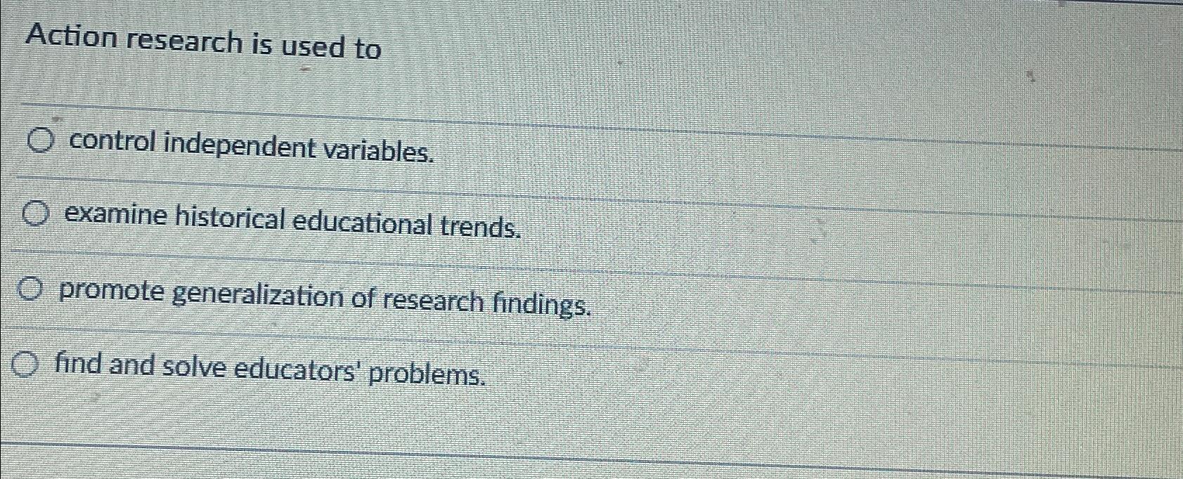Solved Action research is used tocontrol independent | Chegg.com