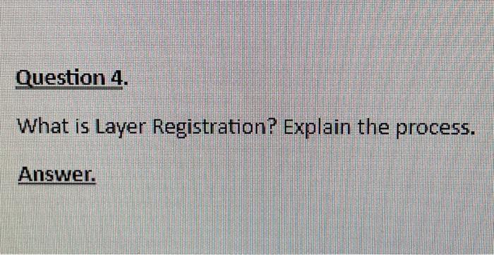 Solved Question 4. What is Layer Registration? Explain the | Chegg.com