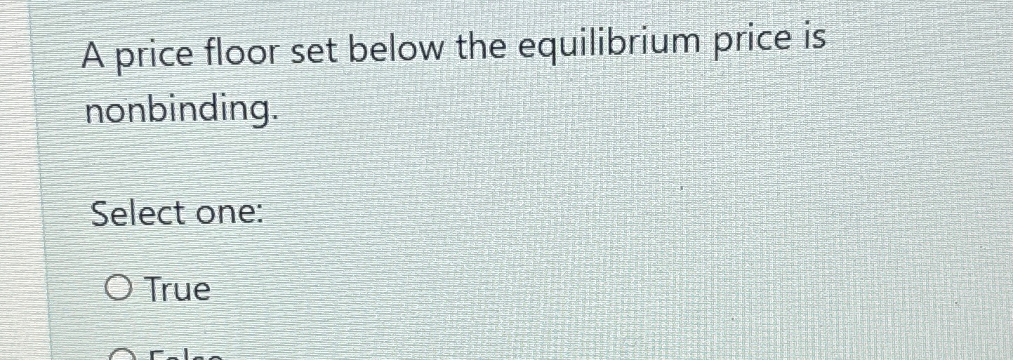 Solved A price floor set below the equilibrium price is | Chegg.com