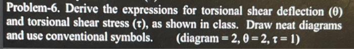Solved Problem-6. Derive the expressions for torsional shear | Chegg.com