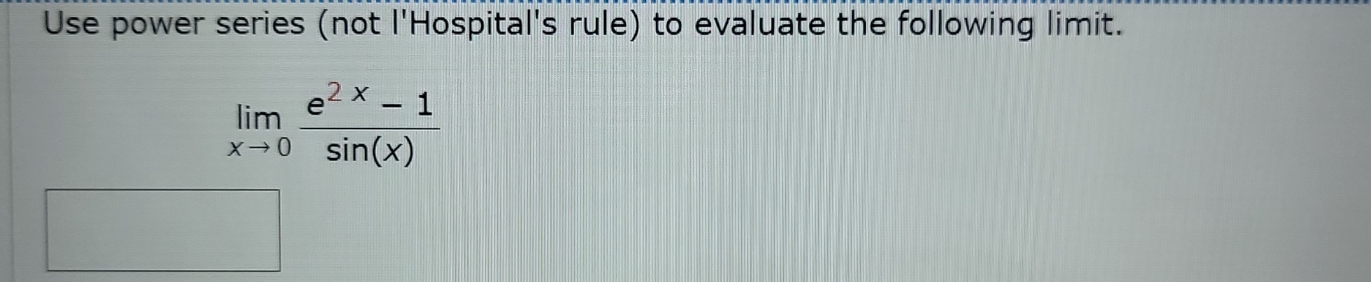 Solved Use power series (not l'Hospital's rule) ﻿to evaluate | Chegg.com