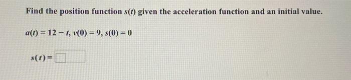 Solved Find the position function s(t) given the | Chegg.com