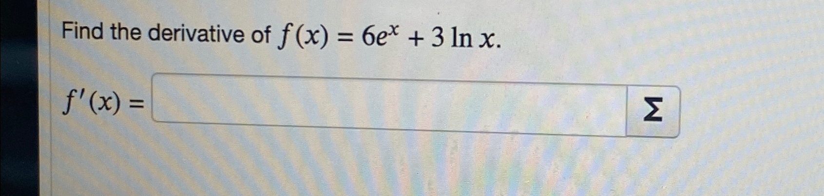 Solved Find the derivative of f(x)=6ex+3lnxf'(x)= | Chegg.com