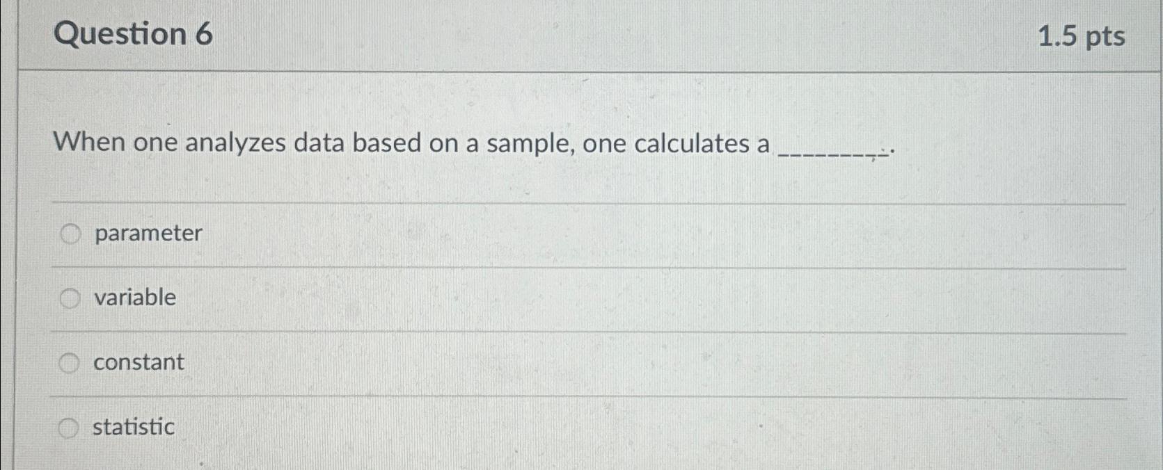 Solved Question 61.5ptsWhen one analyzes data based on a | Chegg.com