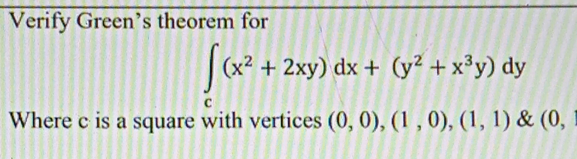 Solved Verify Green's theorem for [) (x2 + 2xy) dx + (y2 + | Chegg.com