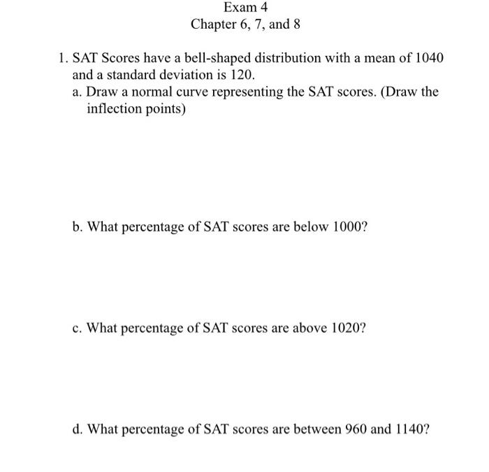 Solved Exam 4 Chapter 6, 7, and 8 1. SAT Scores have a | Chegg.com
