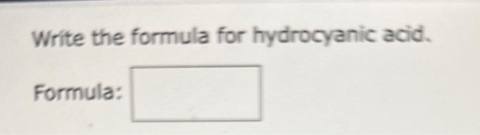 Solved Write the formula for hydrocyanic acid. Formula: | Chegg.com