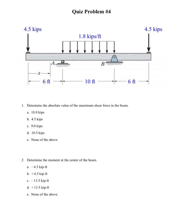 Solved Quiz Problem #4 4.5 kips 4.5 kips 1.8 kips/ft B В x 6 | Chegg.com