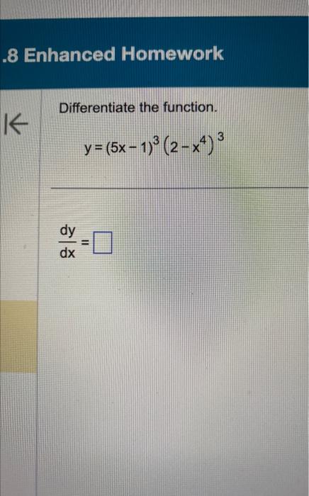 Solved Differentiate the function. y=(5x−1)3(2−x4)3 dxdy= | Chegg.com
