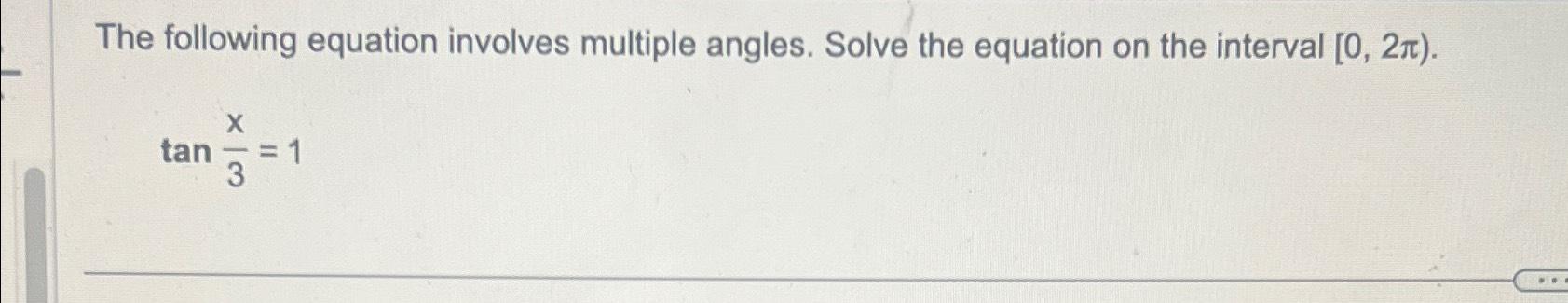 Solved The following equation involves multiple angles. | Chegg.com
