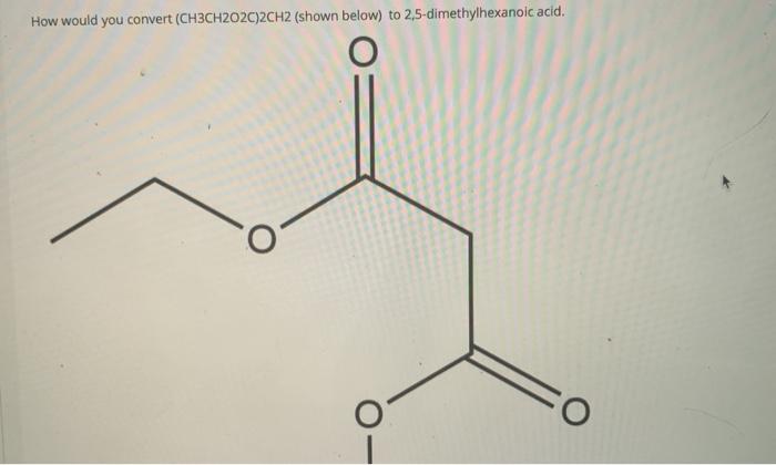 Solved How would you convert (CH3CH2O2C)2CH2 (shown below) | Chegg.com