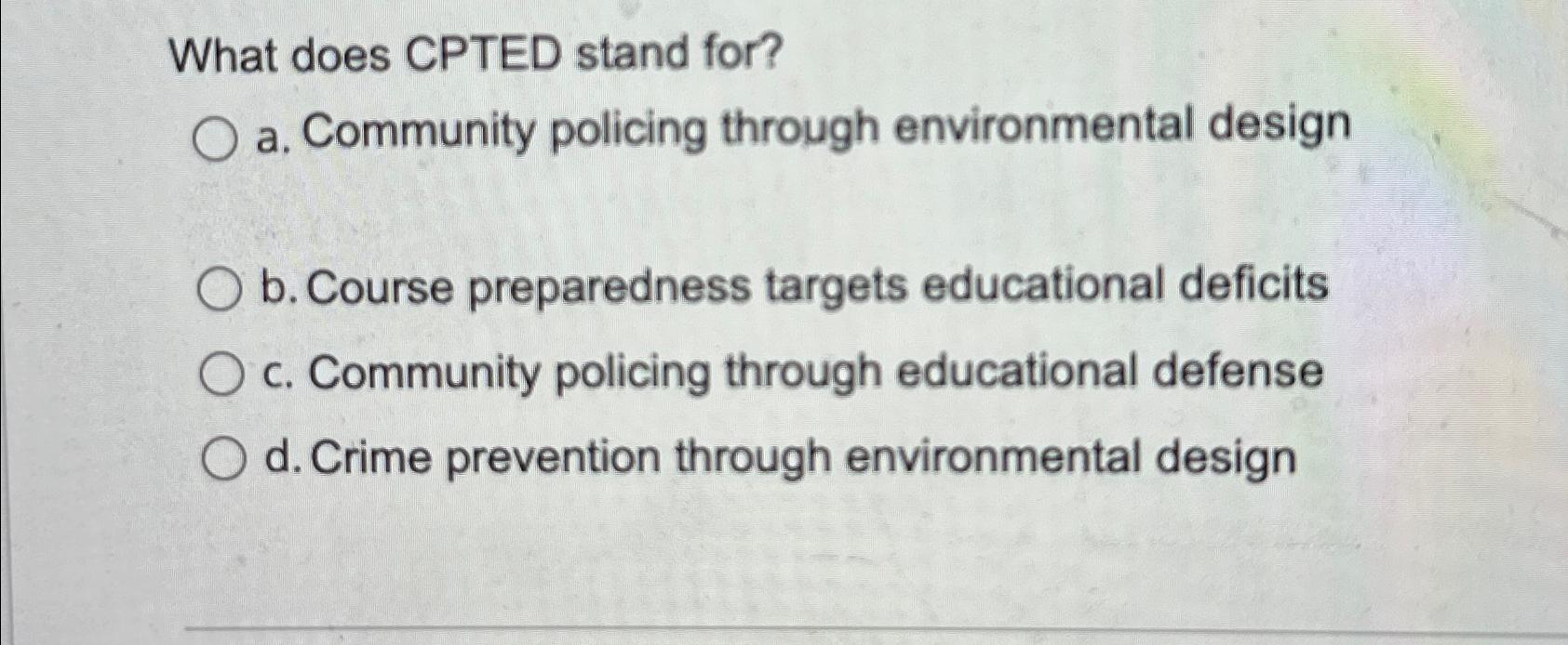 Solved What does CPTED stand for?a. ﻿Community policing | Chegg.com