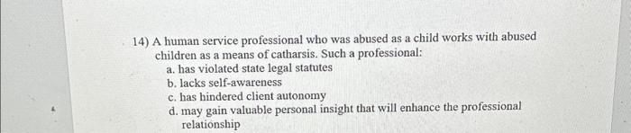 Solved 14) A human service professional who was abused as a | Chegg.com