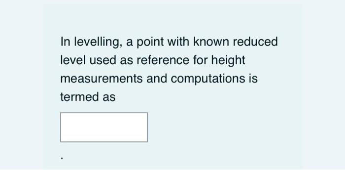 Solved In levelling, a point with known reduced level used | Chegg.com