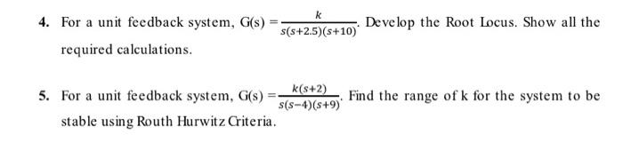 Solved 4. For a unit feedback system, G(s)=s(s+2.5)(s+10)k. | Chegg.com