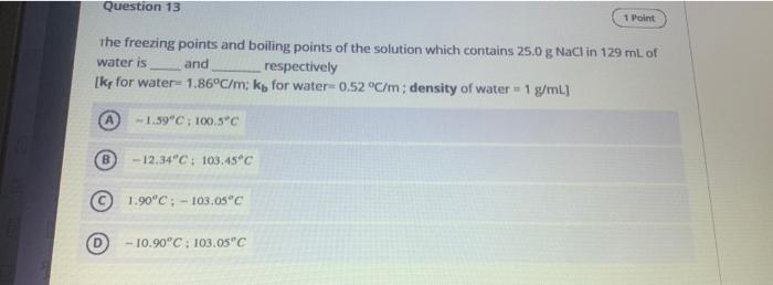 Solved Question 13 1 Point the freezing points and boiling | Chegg.com