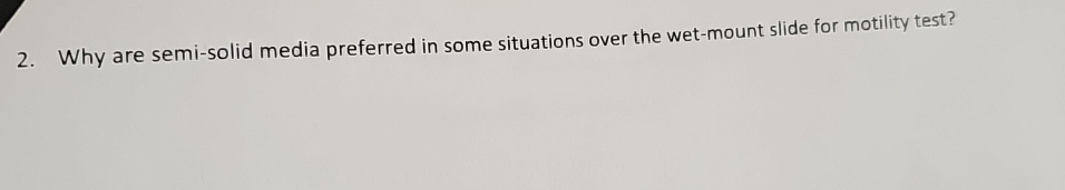 Solved Why are semi-solid media preferred in some situations | Chegg.com