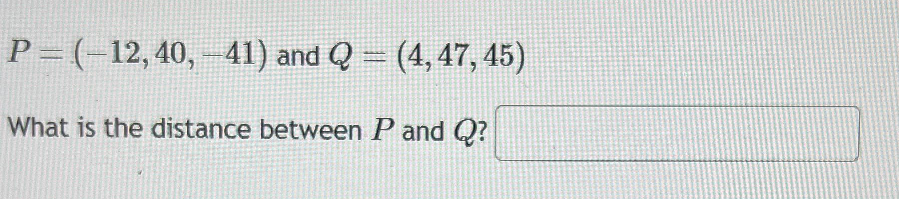 Solved P=(-12,40,-41) ﻿and Q=(4,47,45)What is the distance | Chegg.com