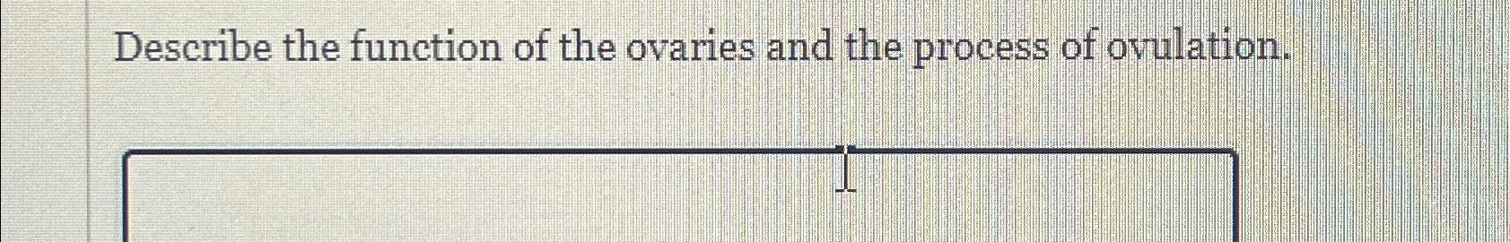 Solved Describe the function of the ovaries and the process | Chegg.com
