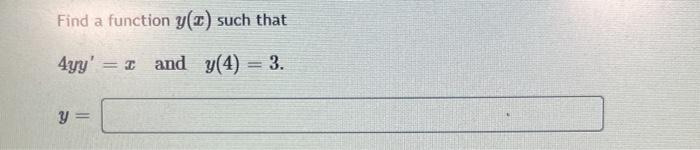 Solved Find a function y(2) such that 4yy' = 1 and y(4) = 3. | Chegg.com