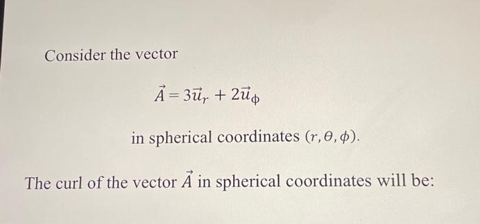 Solved Consider the vector A=3ur+2uϕ in spherical | Chegg.com