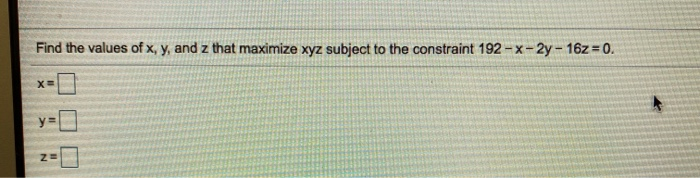 Solved Find the values of x, y, and z that maximize xyz | Chegg.com