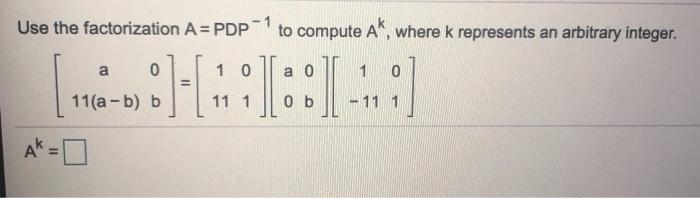 Solved Use the factorization A = PDP-1 to compute Ak, where | Chegg.com
