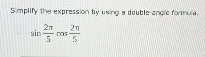 Solved Simplify the expression by using a double-angle | Chegg.com