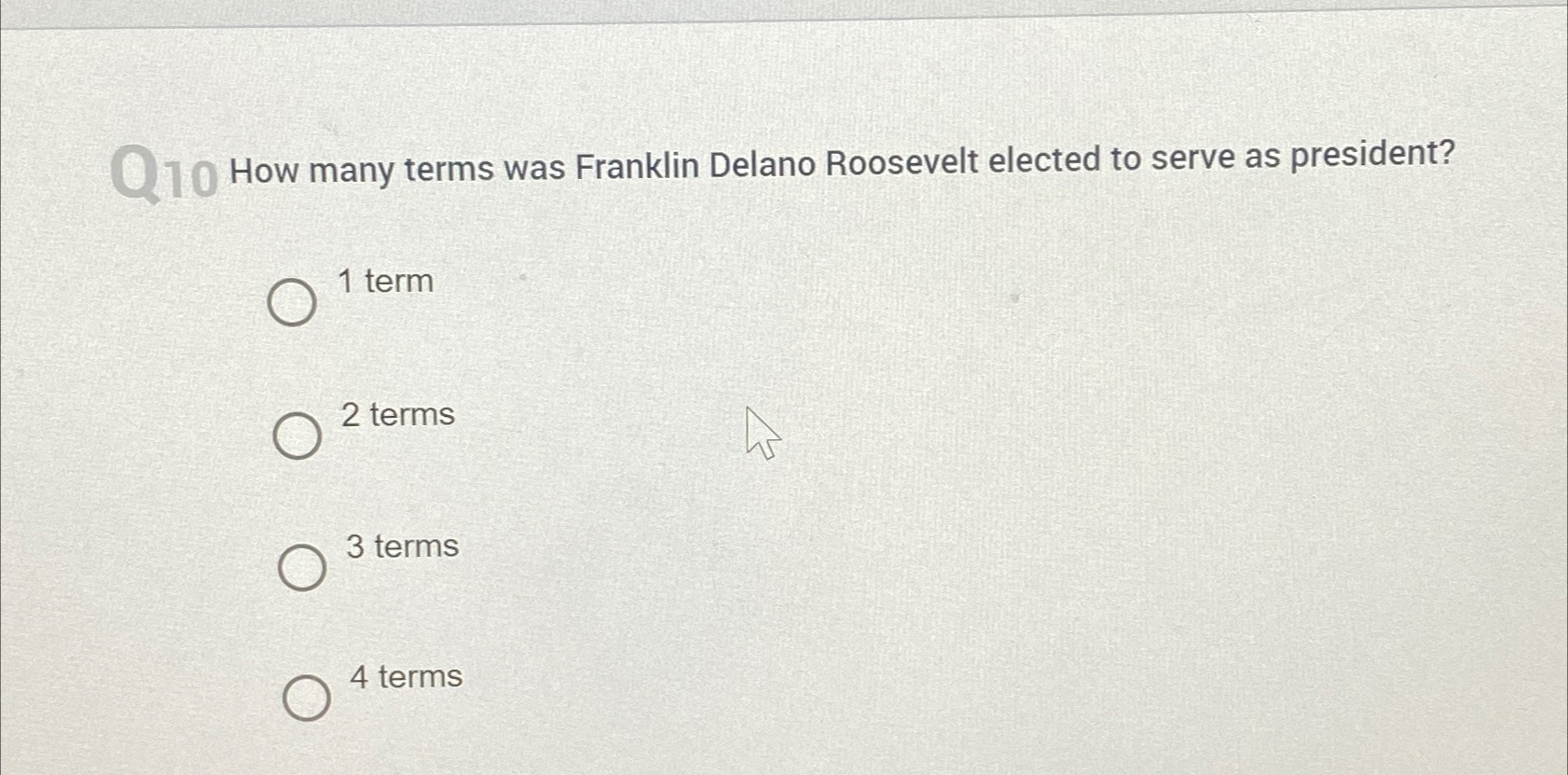 Solved Q10 ﻿How many terms was Franklin Delano Roosevelt | Chegg.com