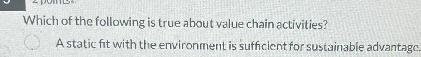 Solved Which of the following is true about value chain | Chegg.com