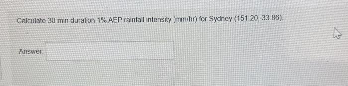 Solved Calculate 30 min duration 1% AEP rainfall intensity ( | Chegg.com