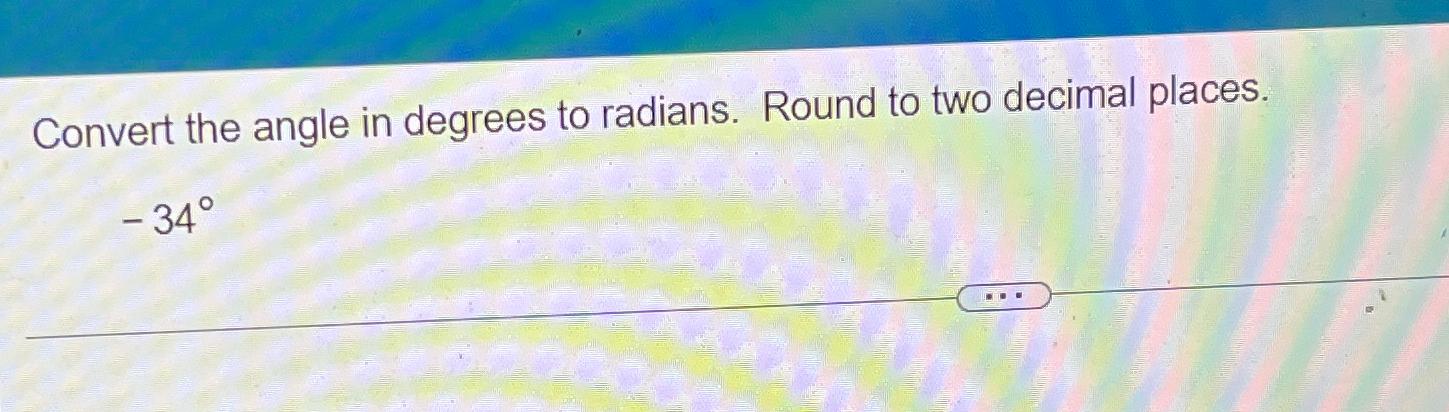 Convert the angle in degrees to radians. Round to two | Chegg.com