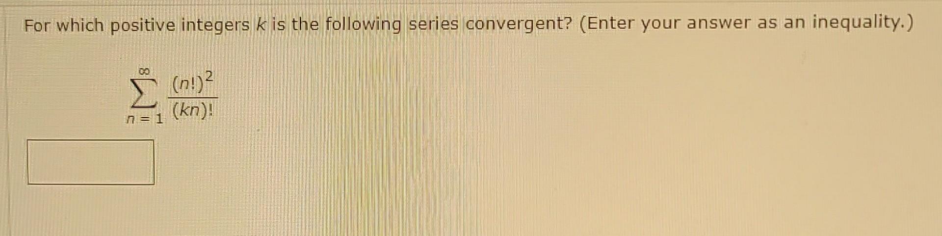Solved For which positive integers k is the following series | Chegg.com