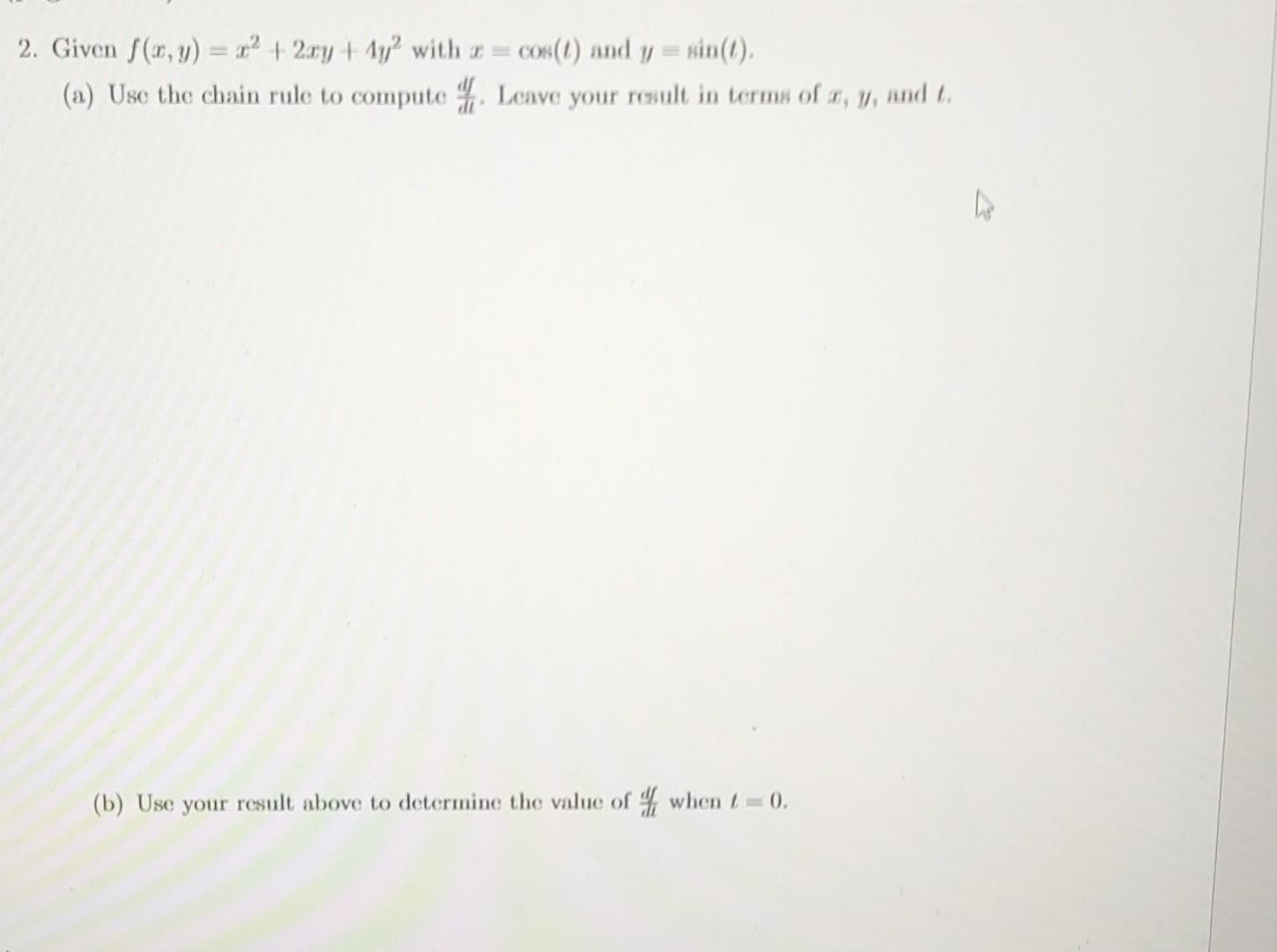 Solved 2. Given f(x,y)=x2+2xy+4y2 with x=cos(ℓ) and | Chegg.com