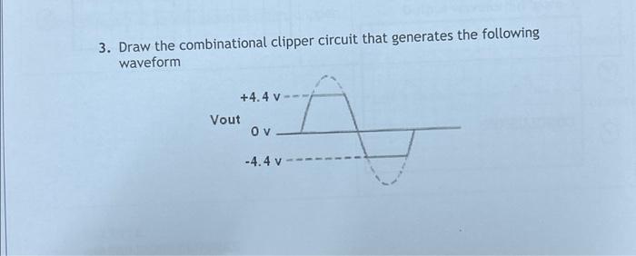 Solved 3. Draw the combinational clipper circuit that | Chegg.com