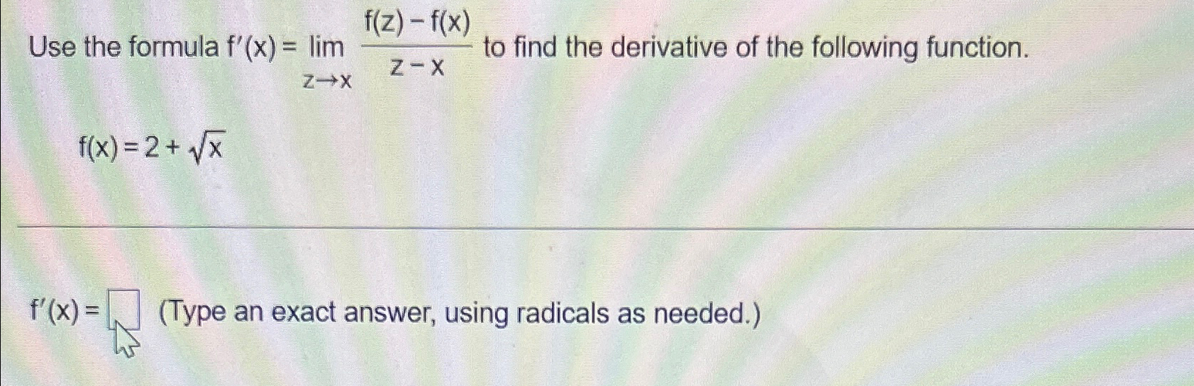 Solved Use the formula f'(x)=limz→xf(z)-f(x)z-x ﻿to find the | Chegg.com