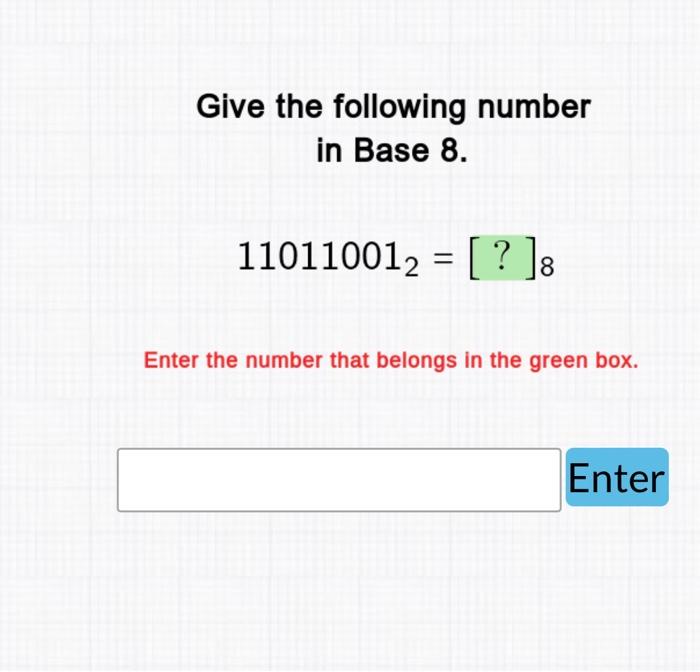 Solved Give the following number in Base 8. 110110012=[?]8 | Chegg.com