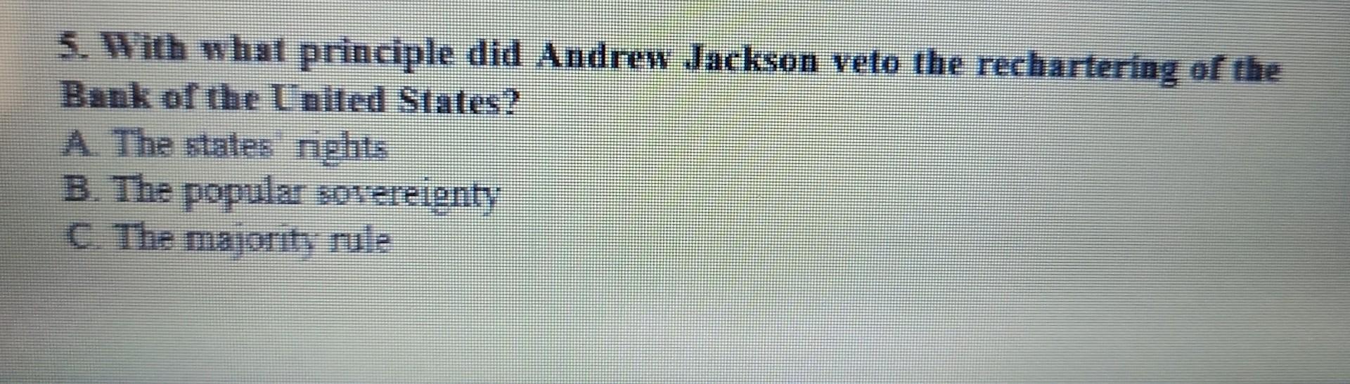 5. With what principle did Andrew Jackson veto the | Chegg.com