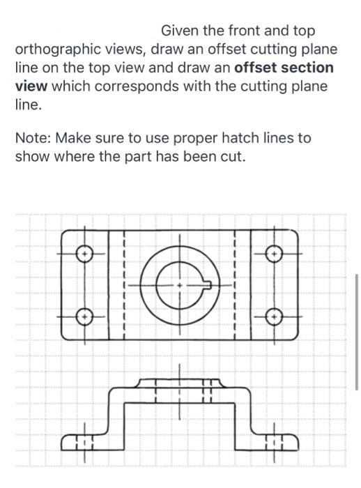 Solved Given the front and top orthographic views, draw an | Chegg.com