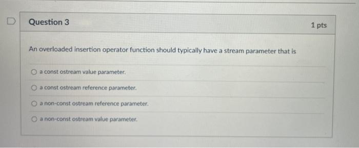 Solved D Question 3 1 pts An overloaded insertion operator | Chegg.com