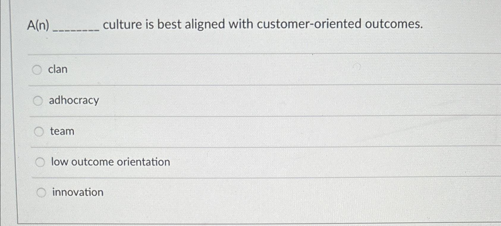 Solved A(n)culture is best aligned with customer-oriented | Chegg.com