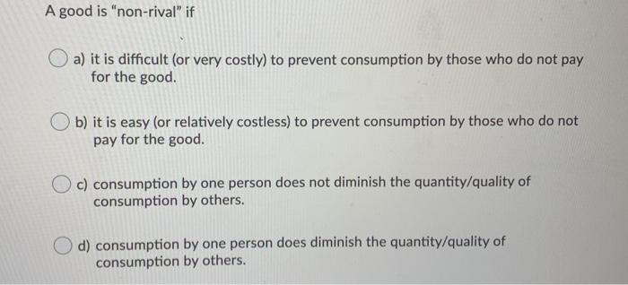 Solved A good is "non-rival" if a) it is difficult (or very | Chegg.com