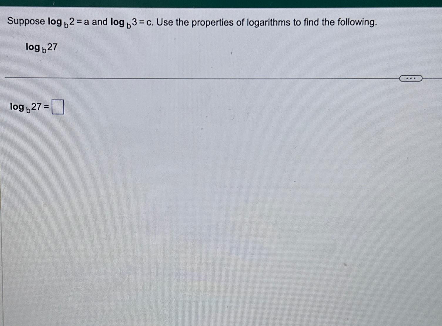 Solved Suppose logb2=a and logb3=c. ﻿Use the properties of | Chegg.com