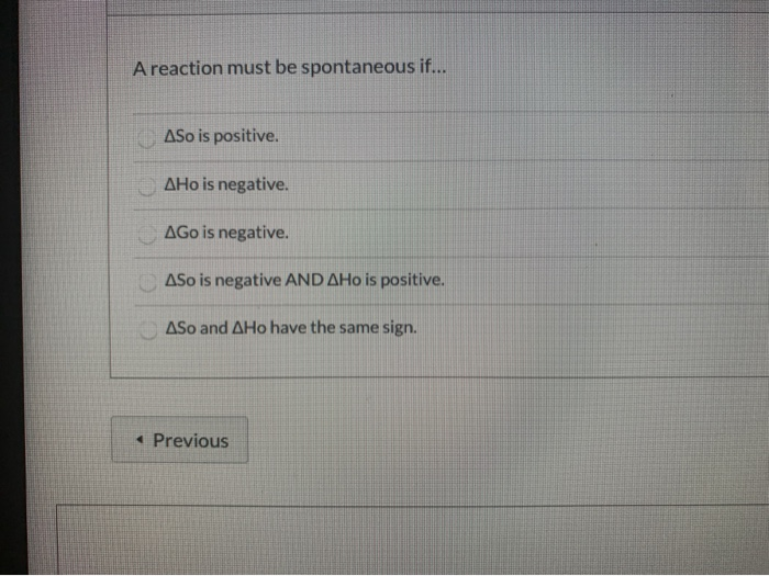 Solved A reaction must be spontaneous if... ASo is positive. | Chegg.com