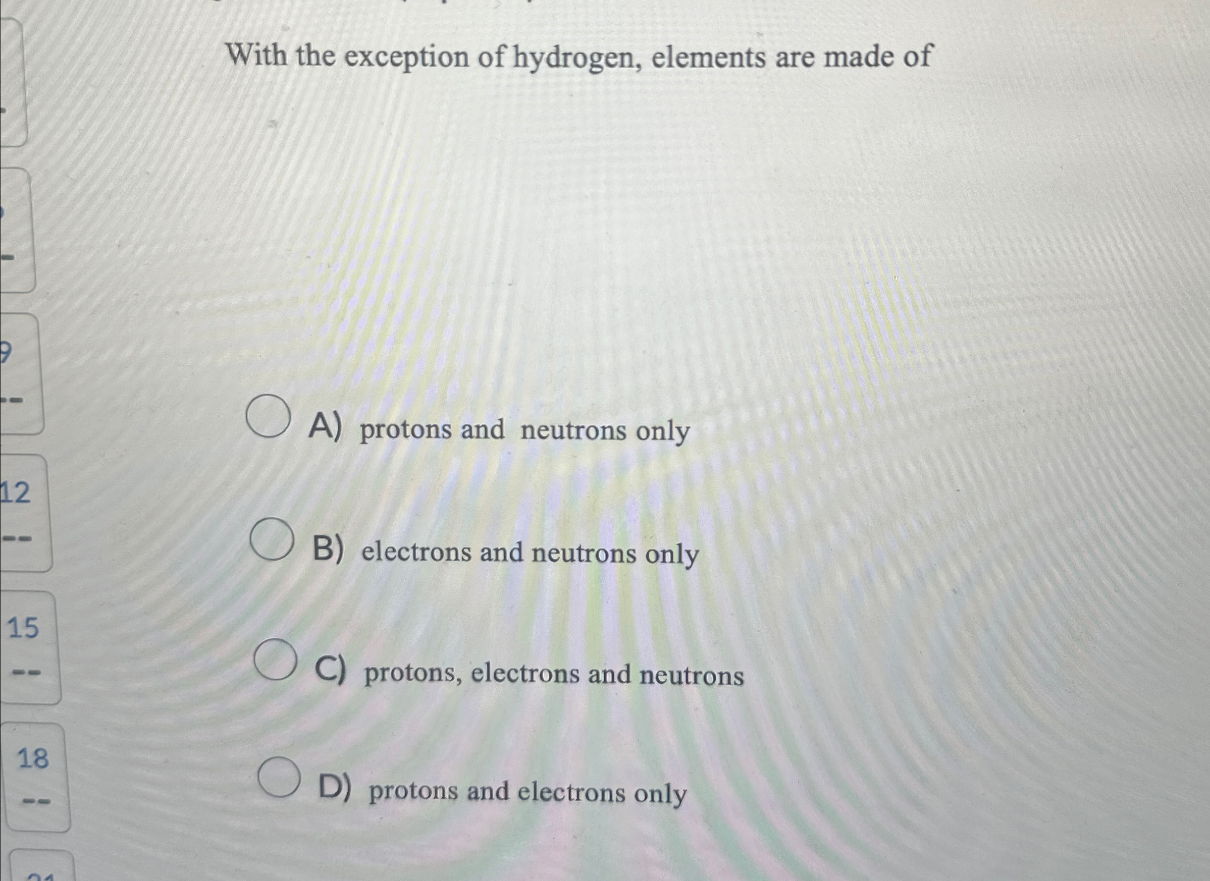Solved With the exception of hydrogen, elements are made of | Chegg.com