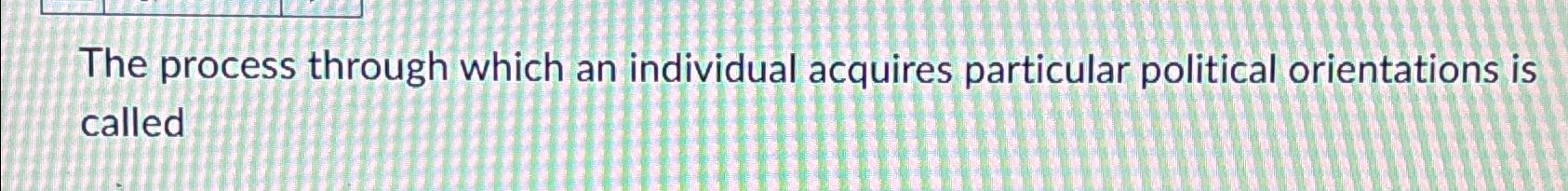Solved The process through which an individual acquires | Chegg.com