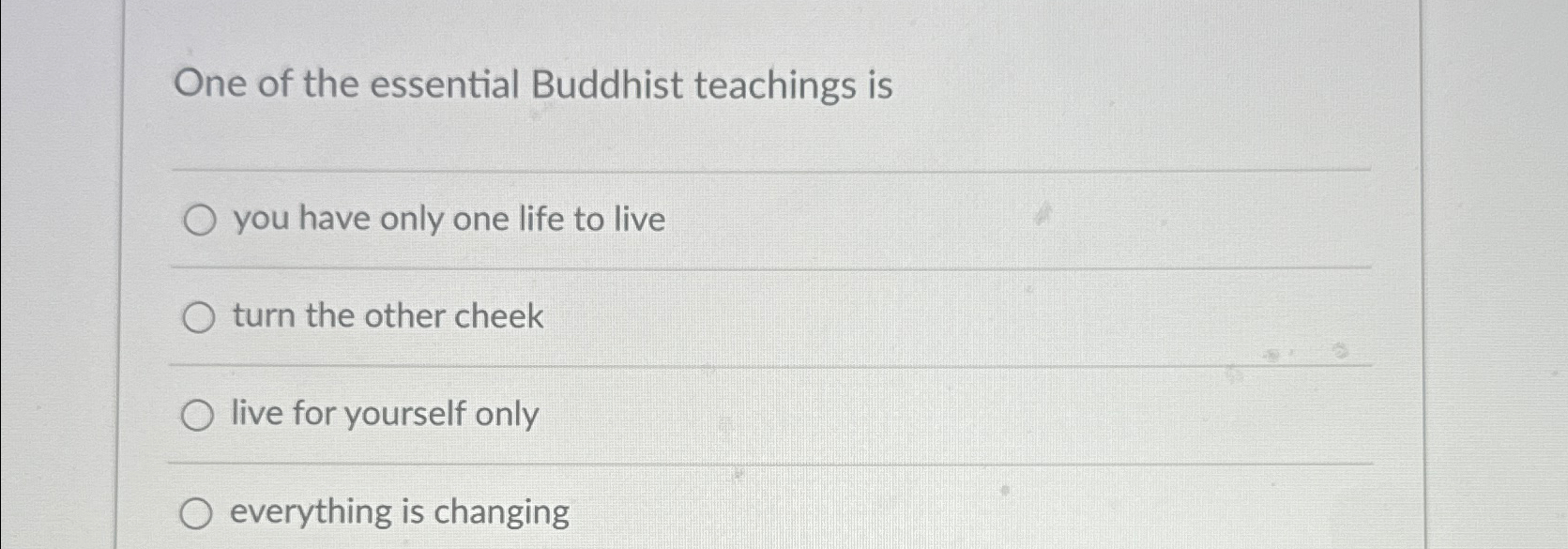 Solved ne of the essential Buddhist teachings isyou have | Chegg.com